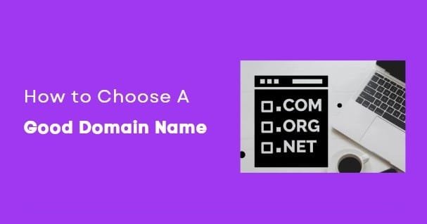 How to Choose a Good Domain Name: 18 Tips to Pick the Best